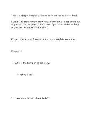 This is a (large) chapter question sheet on the outsiders book.I .docx ...