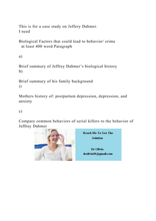 This is for a case study on Jeffery Dahmer.I needBiological Fa.docx