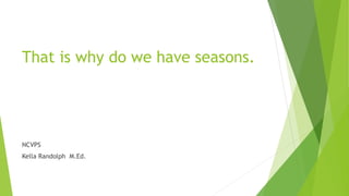 This is why we have seasons | PPTX