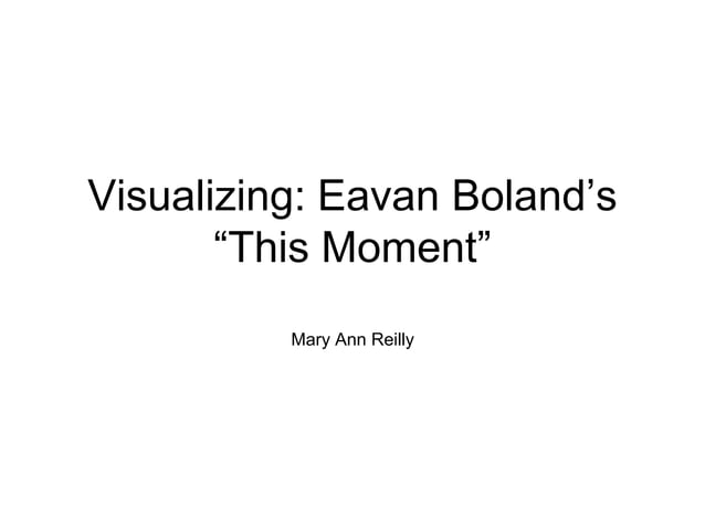 Visualizing the poem, This Moment (Eavan Boland) | PPT