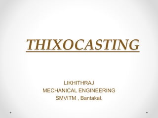 Thixocasting process | PPTX