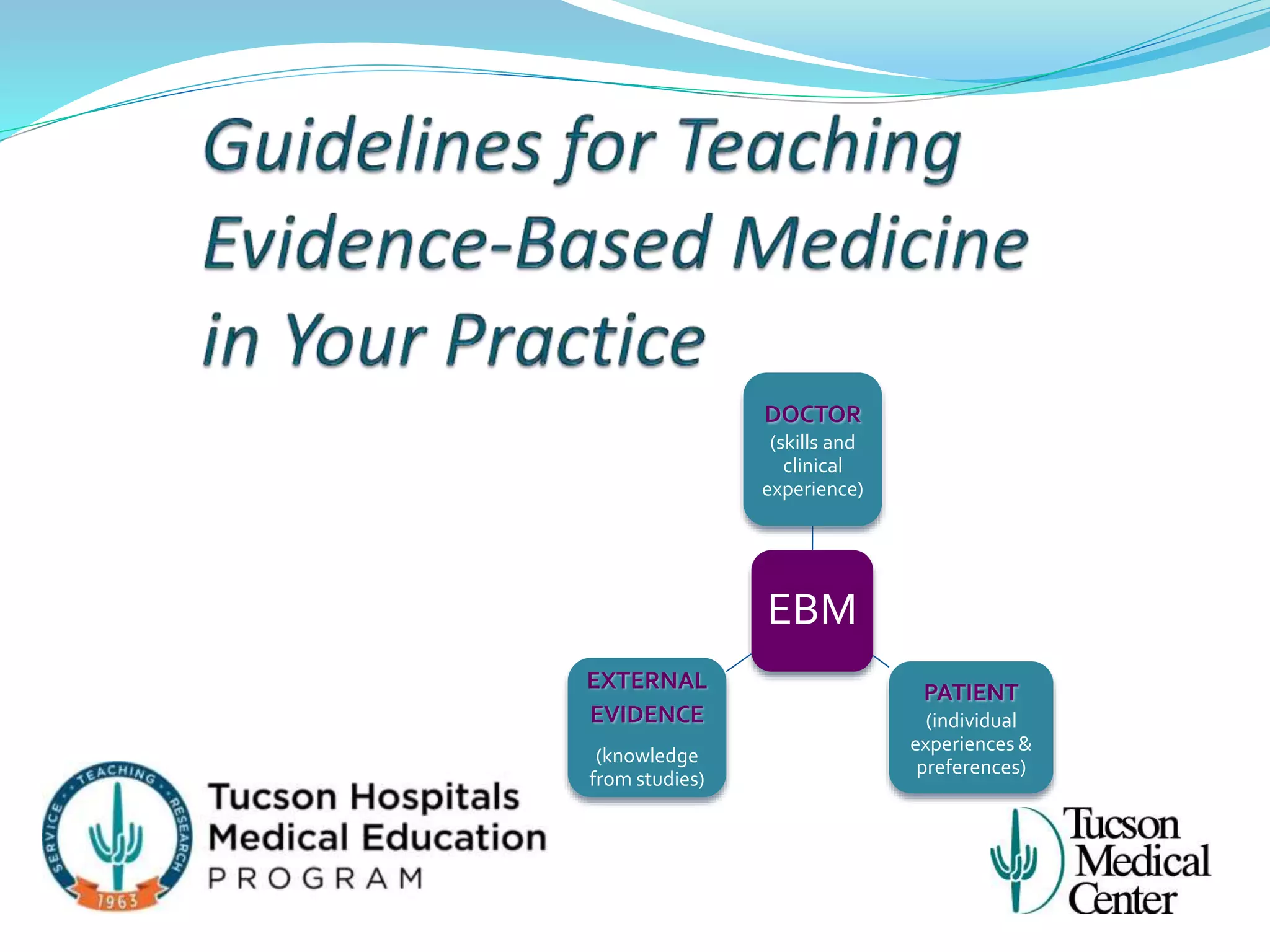 Tucson Medical Center Faculty Edu PPT #7 - Guidelines for teaching EBM ...