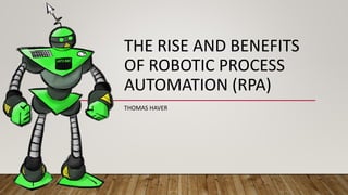 The Rise and Benefits of Robotic Process Automation | PDF