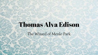 The Wizard of Menlo Park : Thomas Alva Edison | PPT