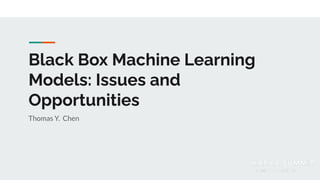 Black Box Machine Learning Models: Issues and Opportunities | Thomas Y. Chen, U.S. Technology ...