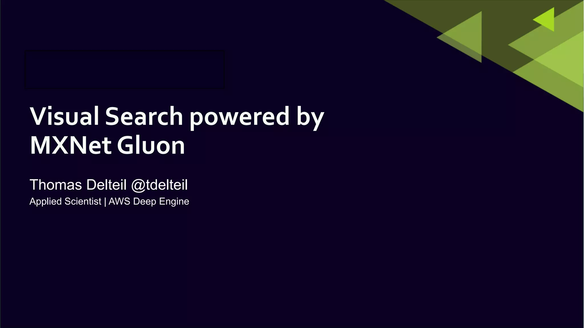 Visual Search engine with MXNet Gluon and HNSW | PPTX
