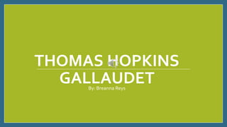 Thomas hopkins gallaudet presentation | PPTX