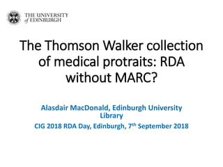 The Thomson Walker collection of medical portraits: RDA without MARC ...