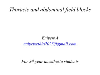 Thoracic and abdominal field blocks.pptx