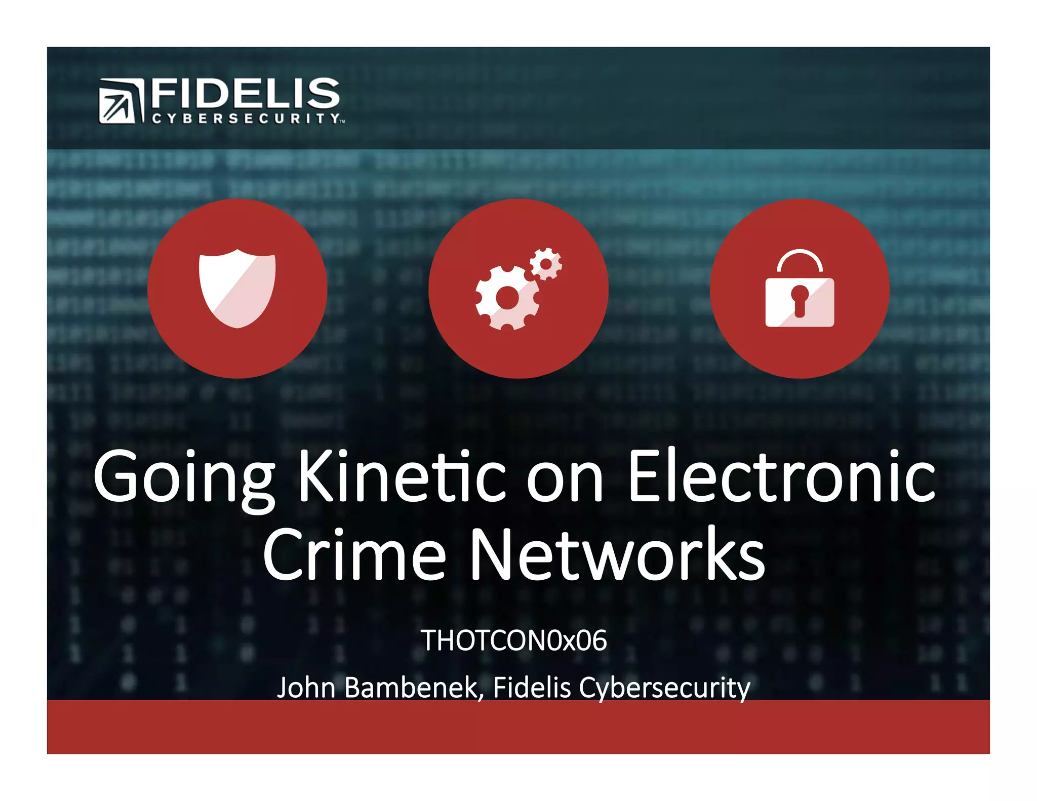 THOTCON 0x6: Going Kinetic on Electronic Crime Networks | PDF