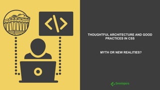 Thoughtful architecture and good practices in CSS - myth or new realities | PPT