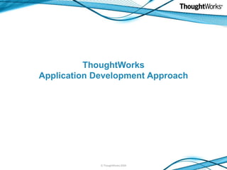 ThoughtWorks Approach 2009 | PPT