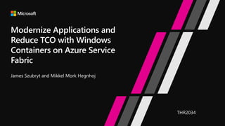 Modernize applications and reduce TCO with Windows containers on Azure Service Fabric | PPT