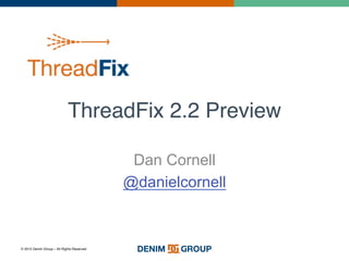 ThreadFix 2.2 Preview Webinar with Dan Cornell | PPT