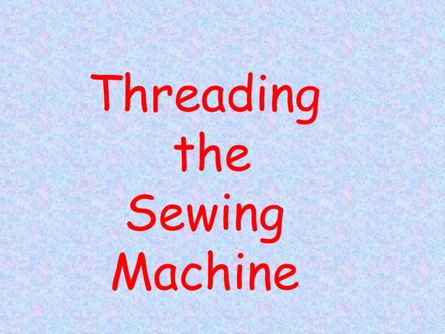 Threading Sew Machine Tutorial | PPT
