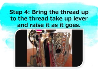 Threading the Sewing Machine | PPTX | Needlework | Arts and Crafts