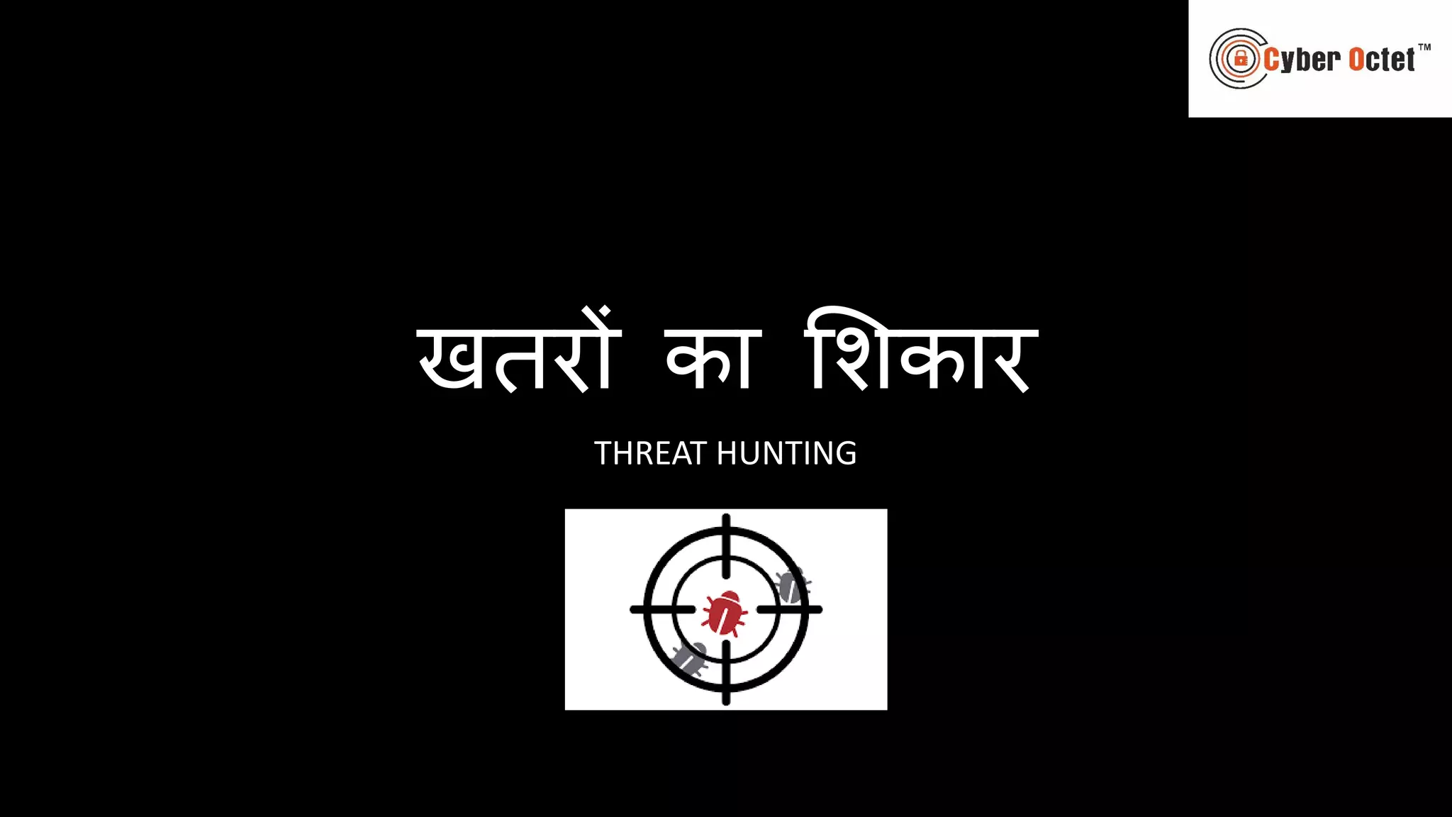 Threat Hunting by Falgun Rathod - Cyber Octet Private Limited | PPT