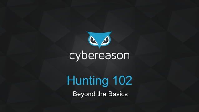 Threat Hunting 102: Beyond the Basics | PPT