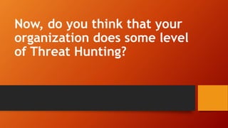 Threat hunting and achieving security maturity | PPT