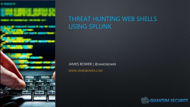 Threat Hunting Web Shells Using Splunk | PPT Threat Hunting Web Shells Using Splunk | PPT