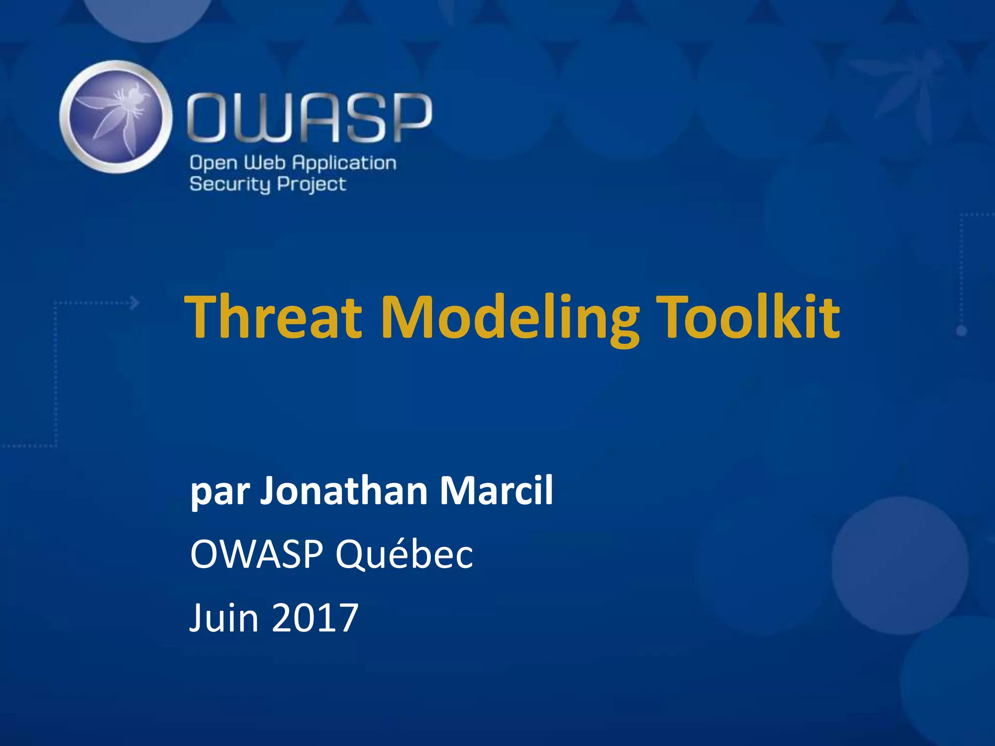 OWASP Québec: Threat Modeling Toolkit - Jonathan Marcil | PPTX
