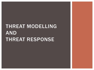 Threat Modelling And Threat Response | PPTX