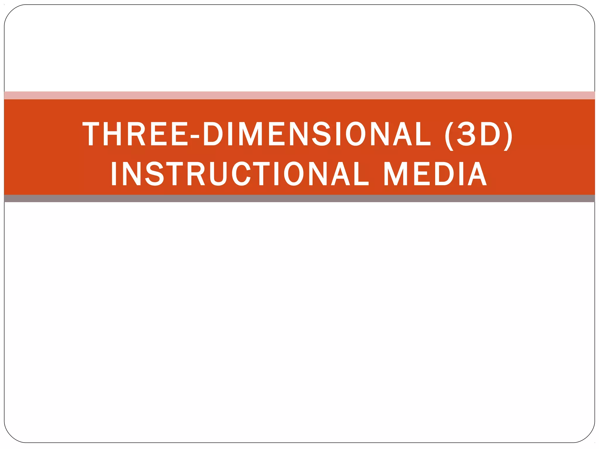 Three dimensional (3 d) instructional media1 | PPT