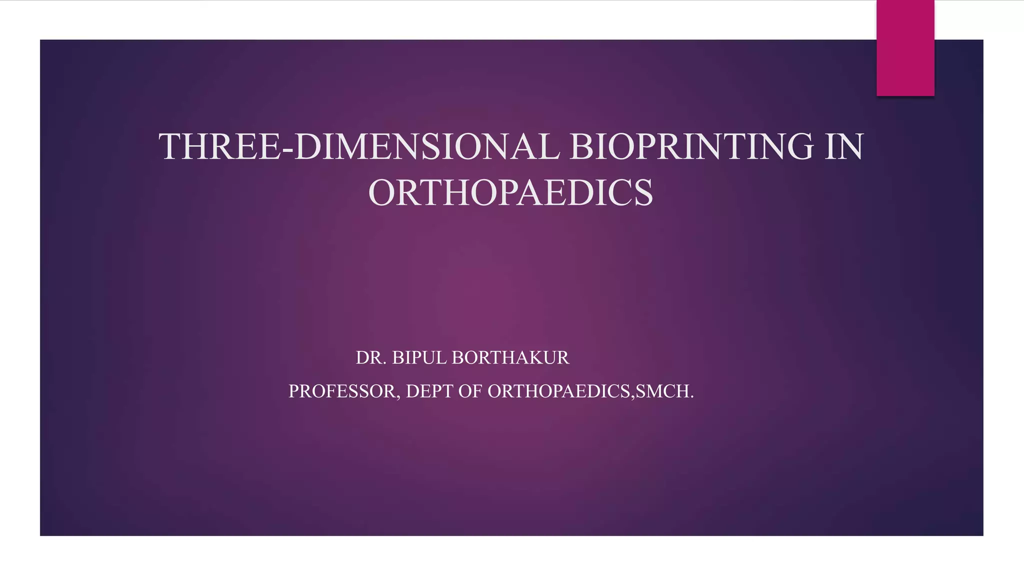 Three dimensional bioprinting in orthopaedics | PPTX