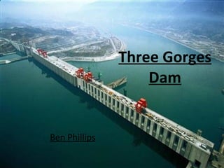 Three Gorges Dam Ben Phillips | PPT