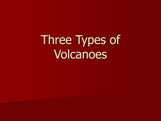 Three-Types-of-Volcanoes.ppt