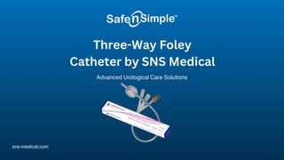 Three-Way Foley Catheter | Silicone Catheter - SNS Medical | PDF