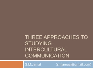 Three approaches to studying intercultural communication | PPTX