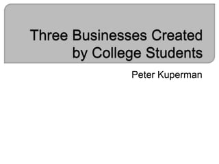 Three Businesses Created by College Students | PPT