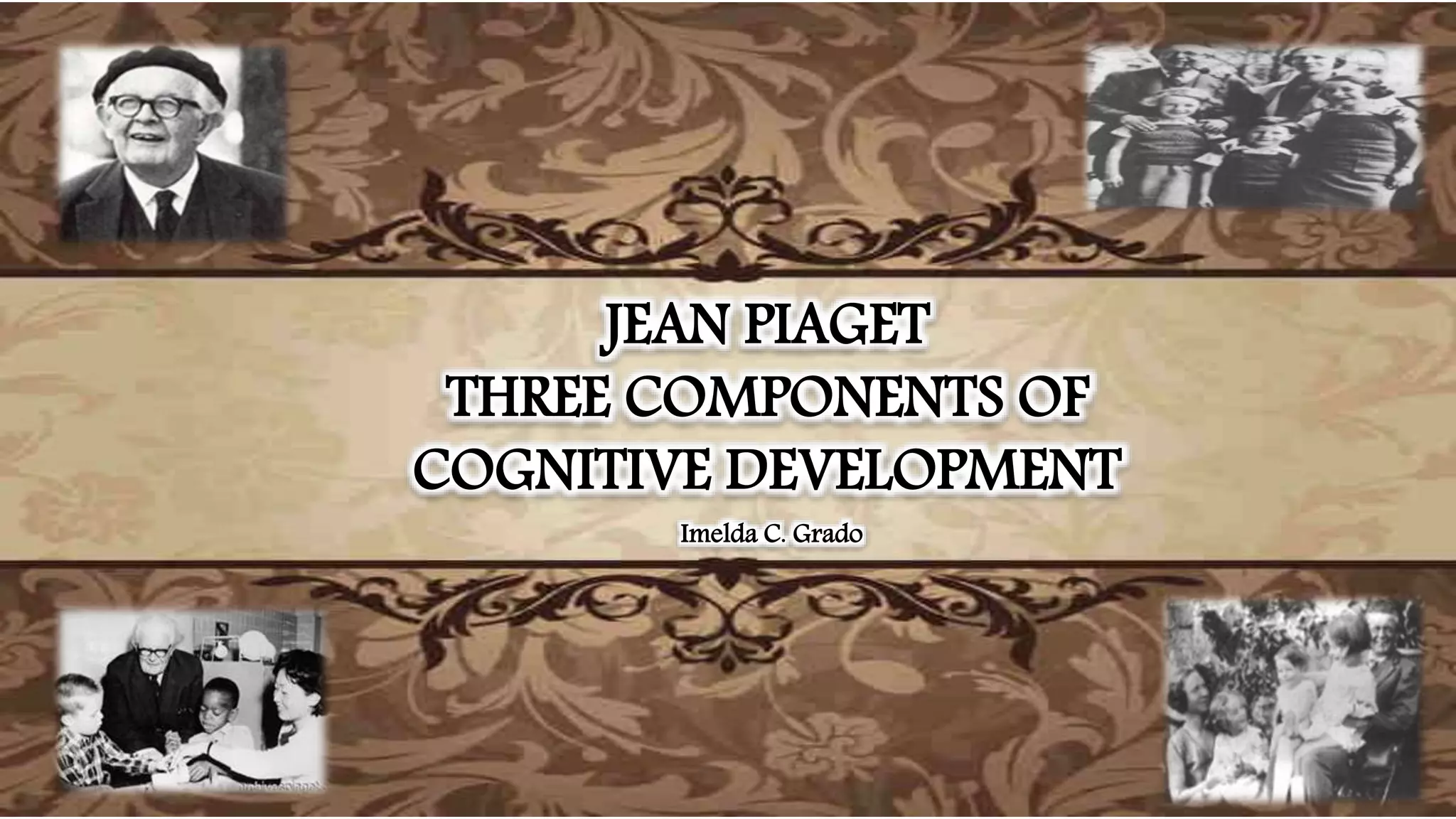 Jean Piaget-Three Components of Cognitive Development | PPTX