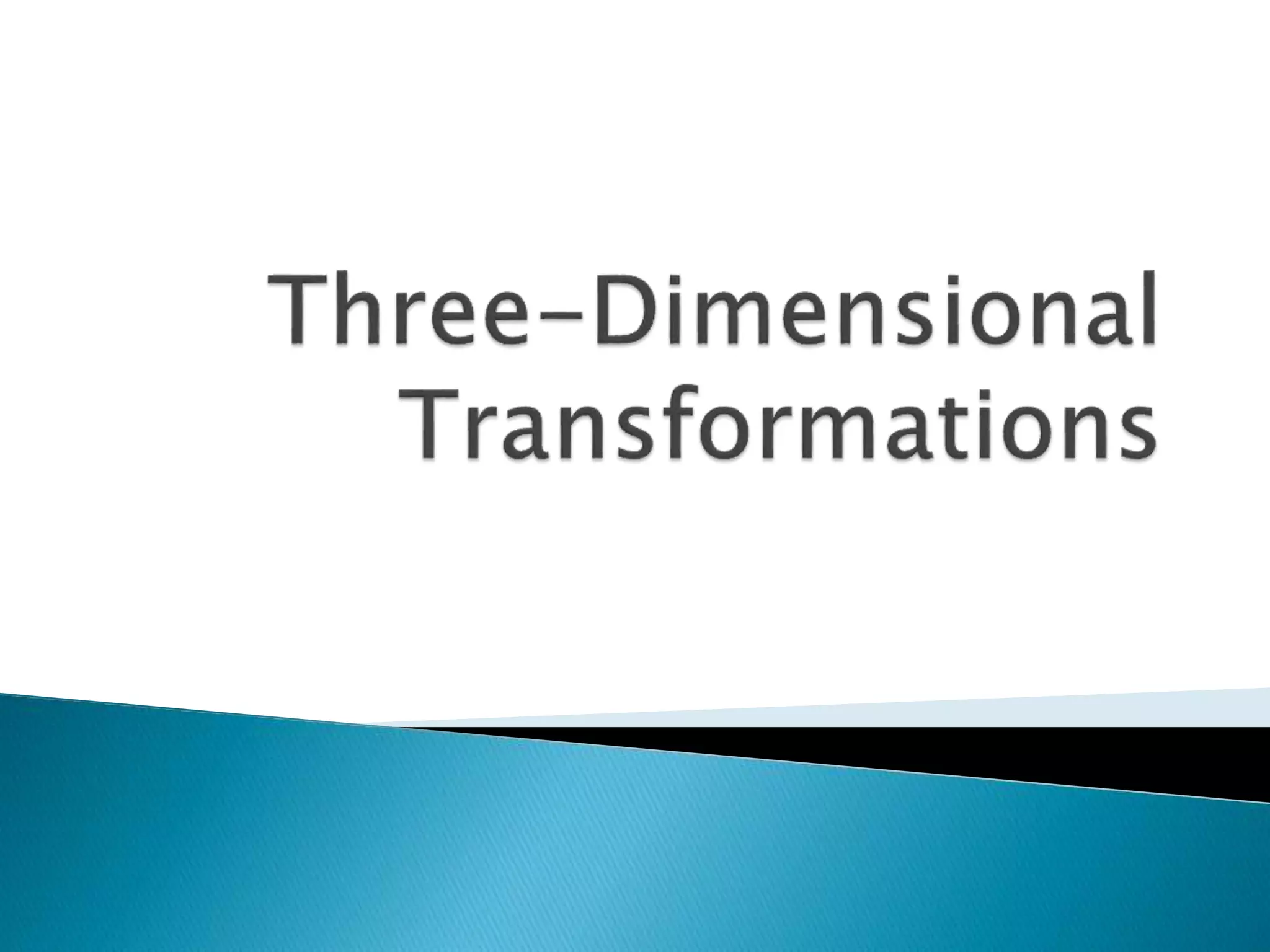 Three dimensional transformations | PPT