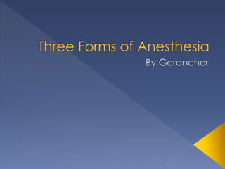 Three Forms of Anesthesia | PPTX