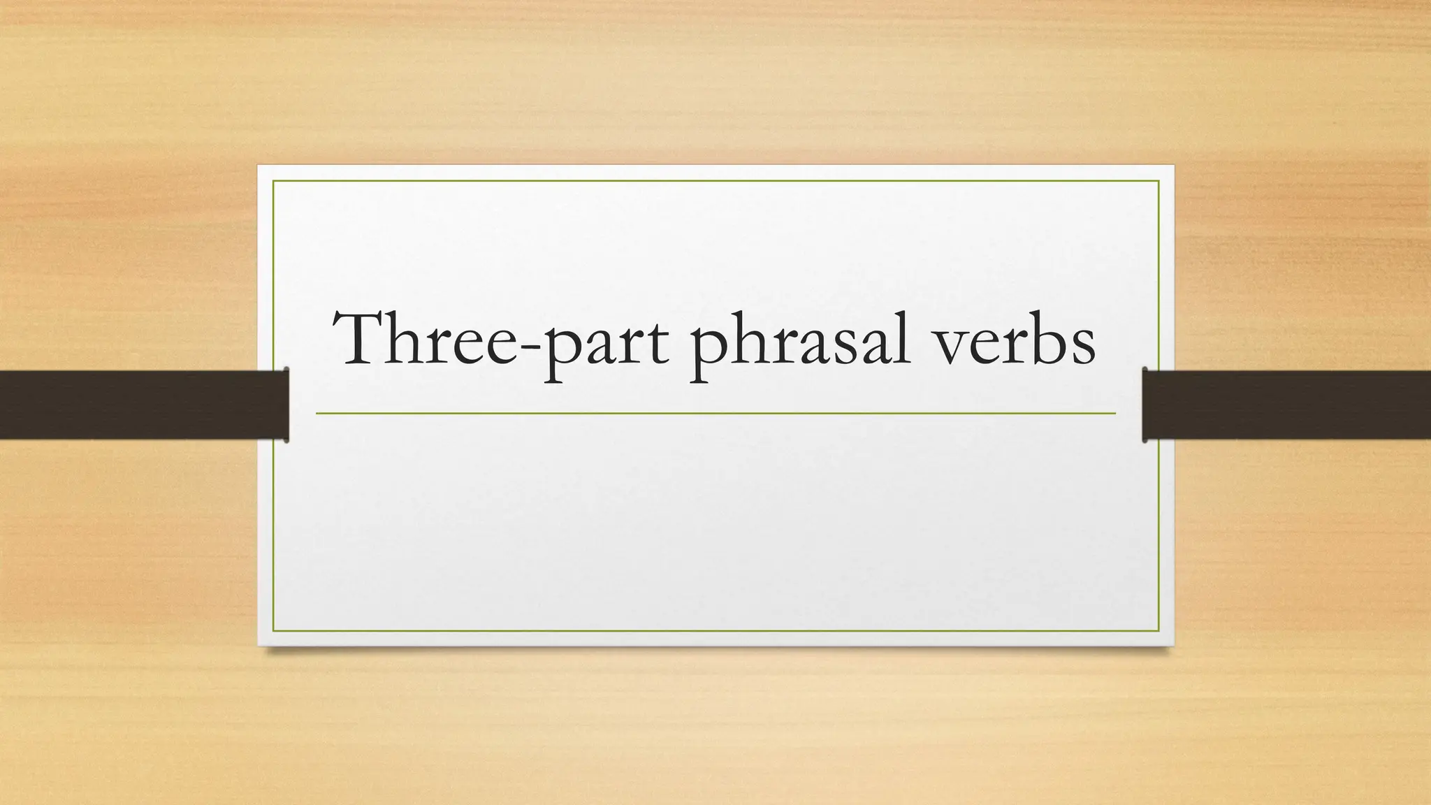 Three part phrasal verbs explanation.pptx