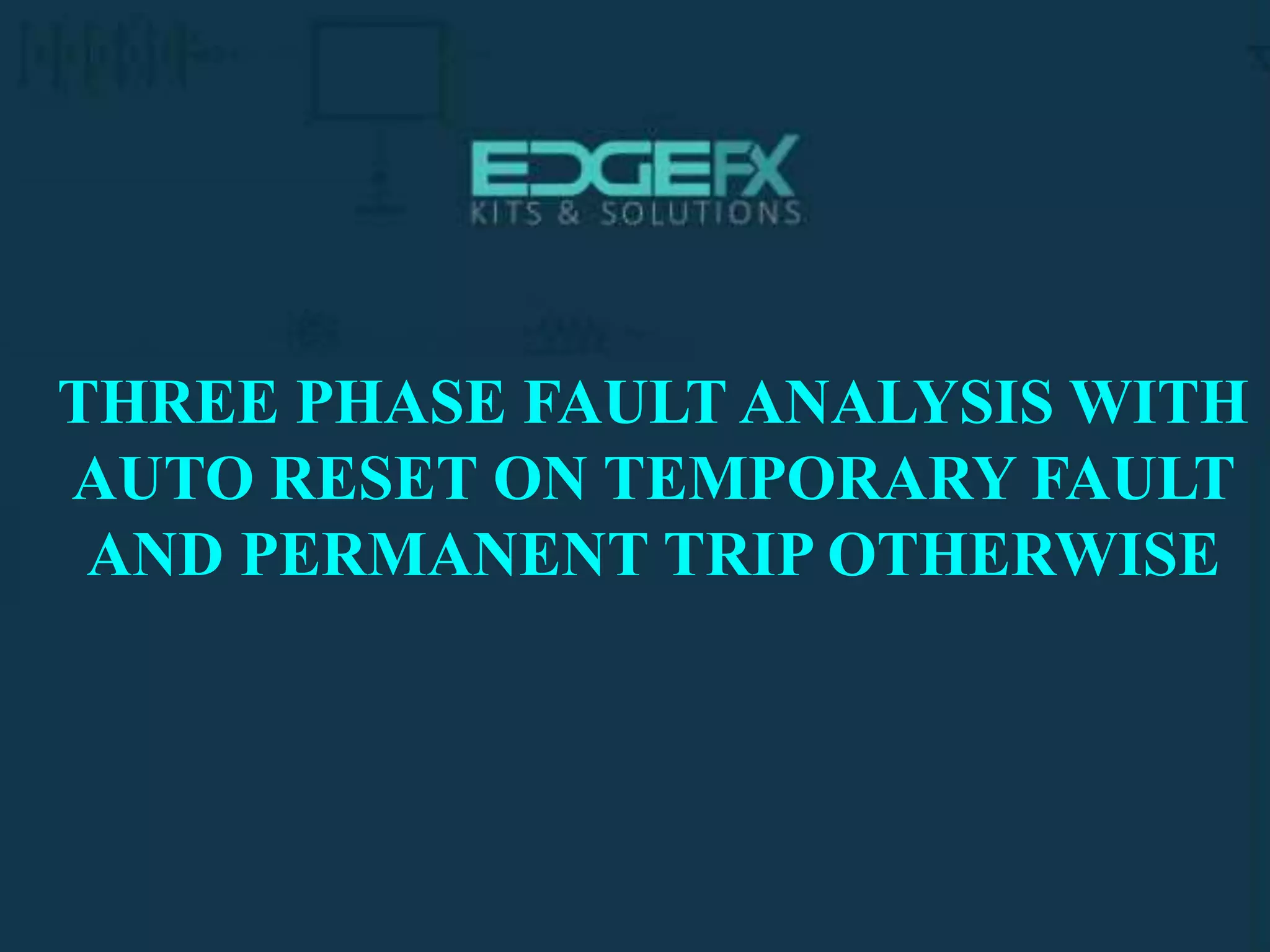 Three Phase Fault Analysis With Auto Reset On Temporary Fault And Permanent Trip | PPTX