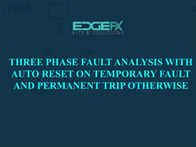 Three Phase Fault Analysis With Auto Reset On Temporary Fault And Permanent Trip | PPT