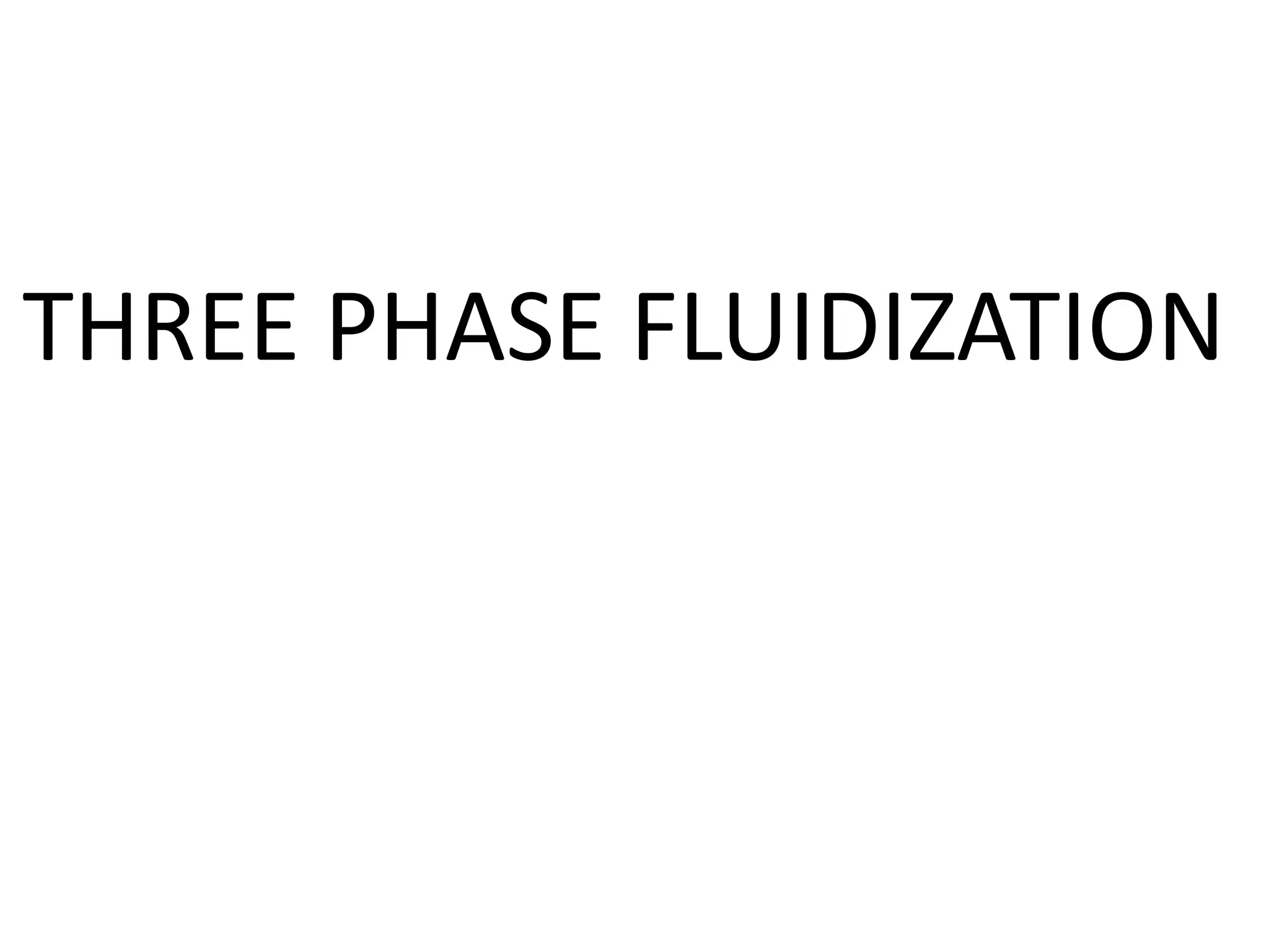 Three phase fluidization | PPTX