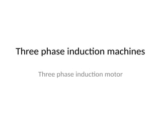 Three phase induction machines for b.tech .pptx