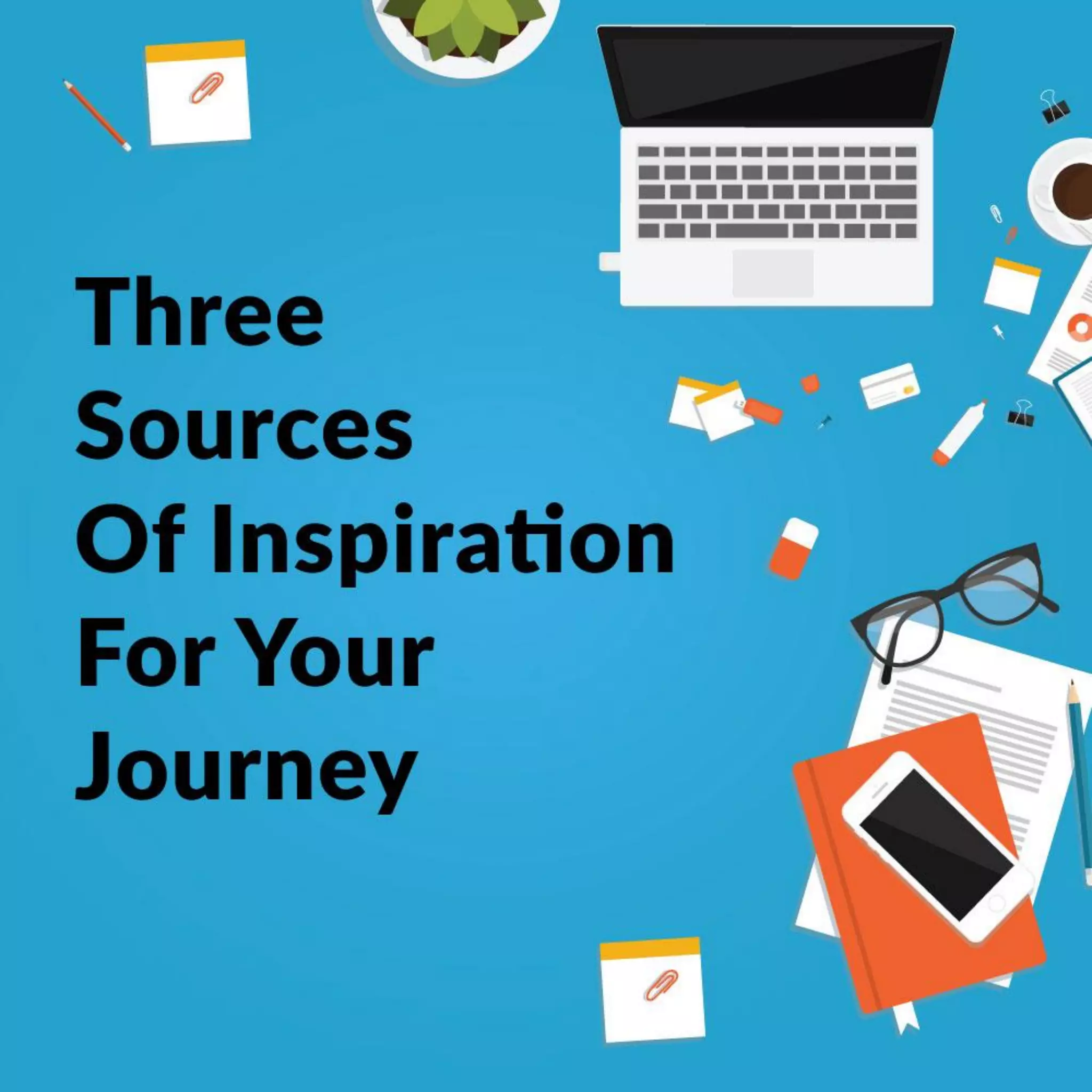 Three Sources of Inspiration for Your Journey | PDF