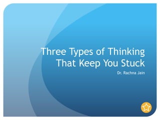 Three Types of Thinking That Keep You Stuck | PPT
