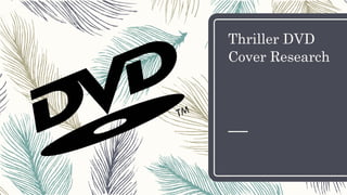 Thriller dvd cover research (By Jodie Taylor) | PPTX