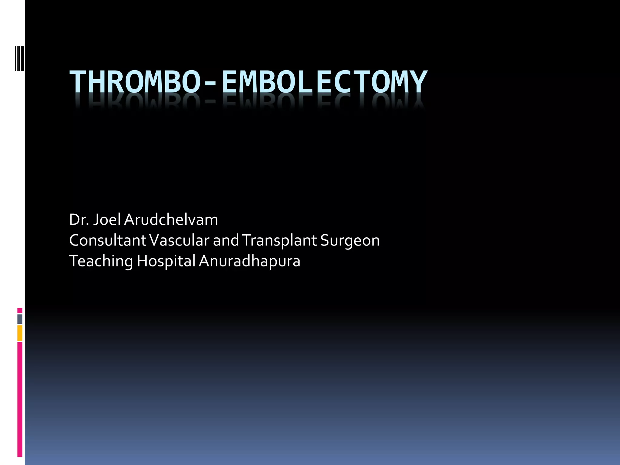 Thrombo embolectomy | PPTX