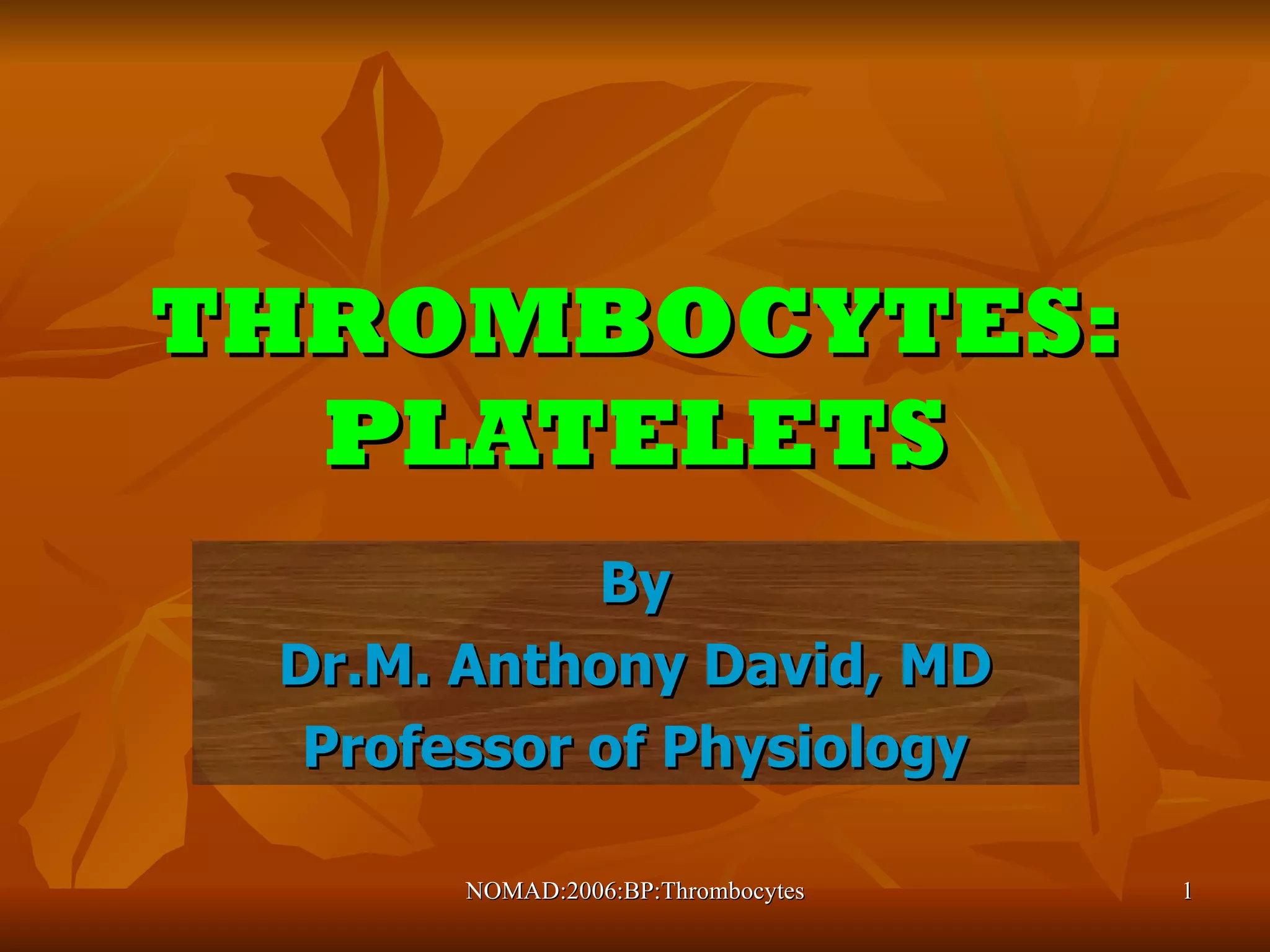 Thrombocyte Physiology by Dr.M.Anthony David MD | PPT