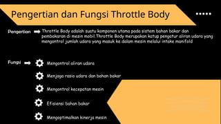 Trottle body adalah bagian yang berfungsi mengalirkan udara | PPT