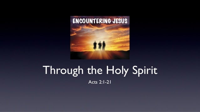 Encountering Jesus: Through the Holy Spirit Encountering Jesus: Through the Holy Spirit