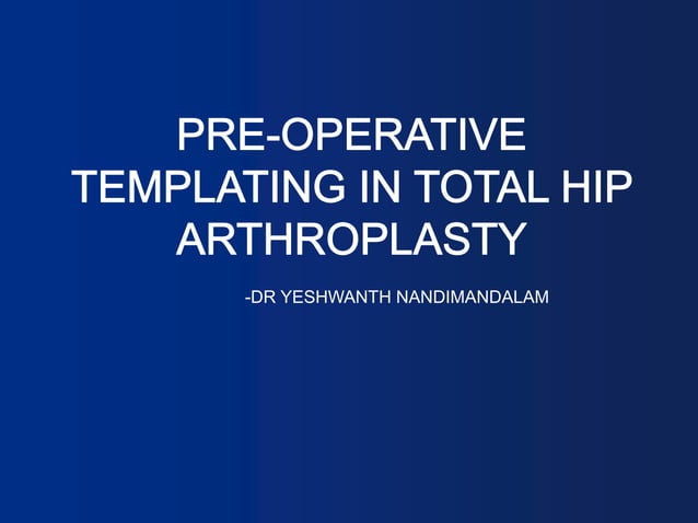 PRE OPERATIVE TEMPLATING IN TOTAL HIP ARTHROPLASTY | PPTX | Bone and ...