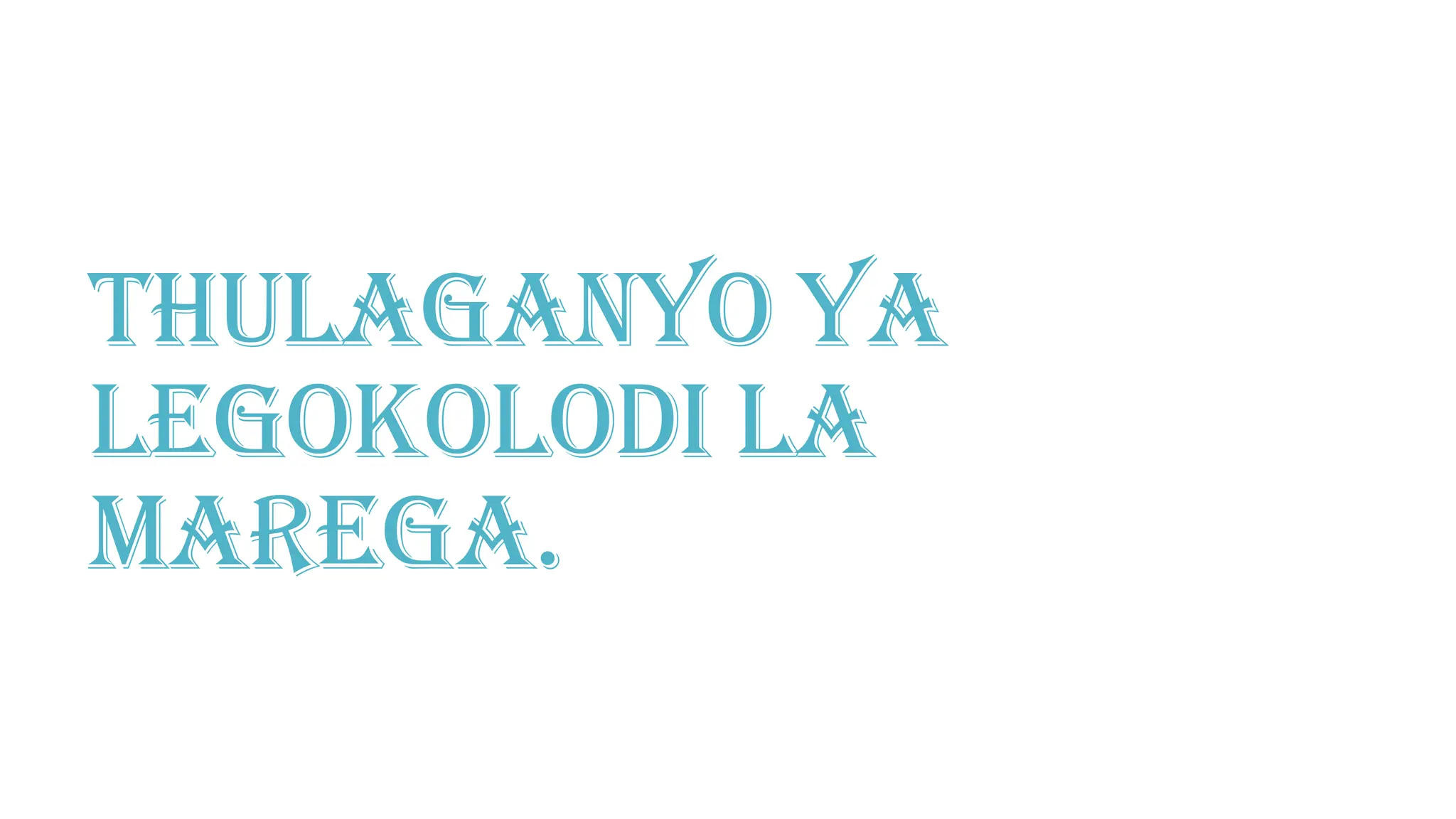 THULAGANYO YA_LEGOKOLODI LA_MAREGA.pptx